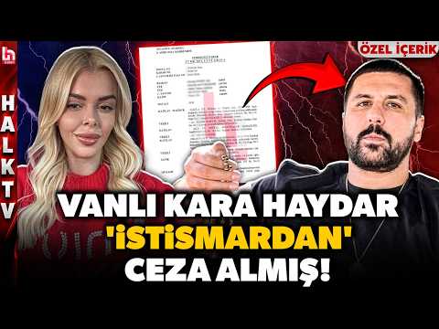 Dün gece gözaltına alınan 'Vanlı Kara Haydar'ın, Çağla Öz'e istismardan ceza aldığı ortaya çıktı!