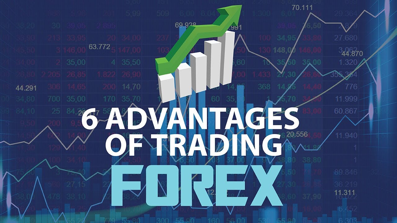 Top 6 Advantages Of Trading Forex (Must Know) - YouTube