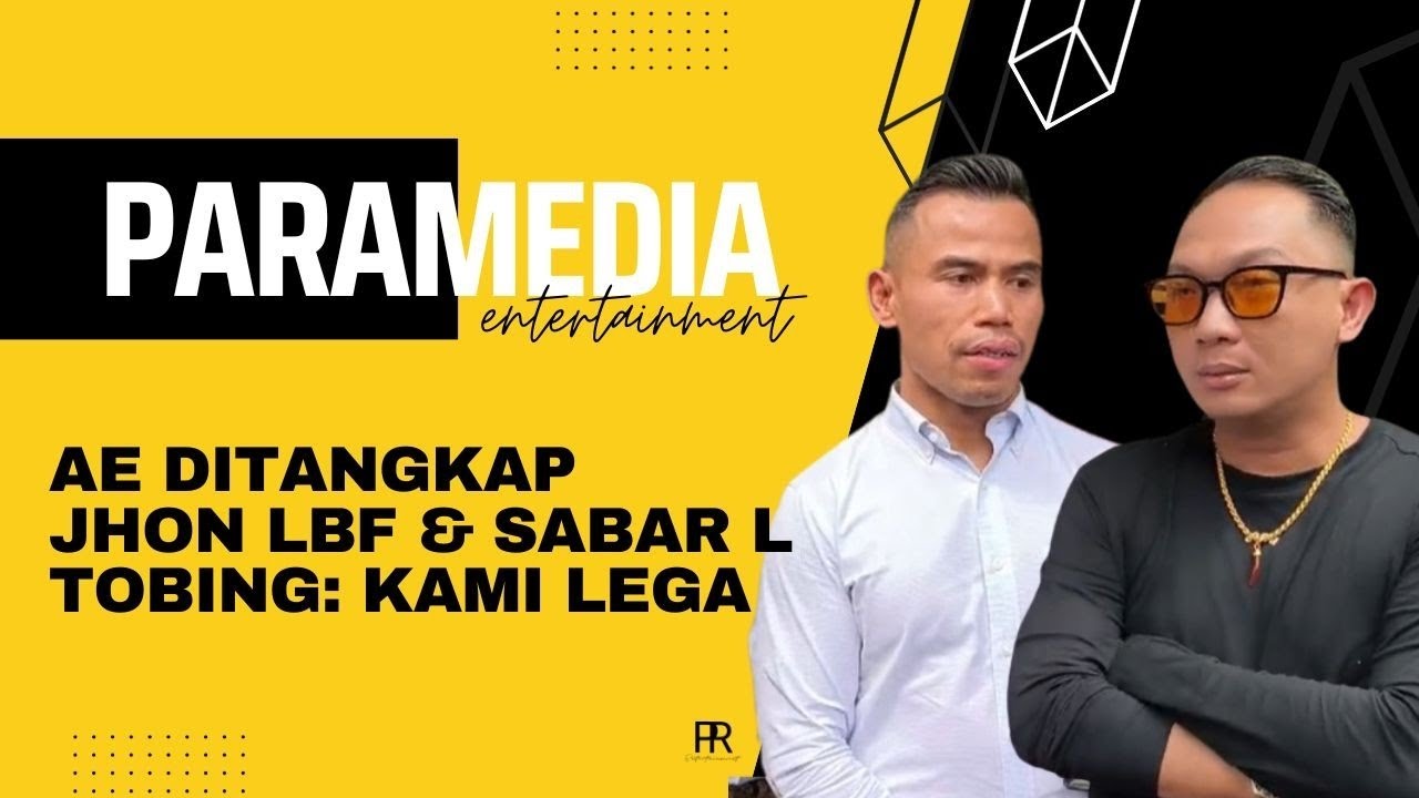 AE DITANGKAP. JHON LBF & SABAR L TOBING : KAMI LEGA DAN BERSYUKUR ...