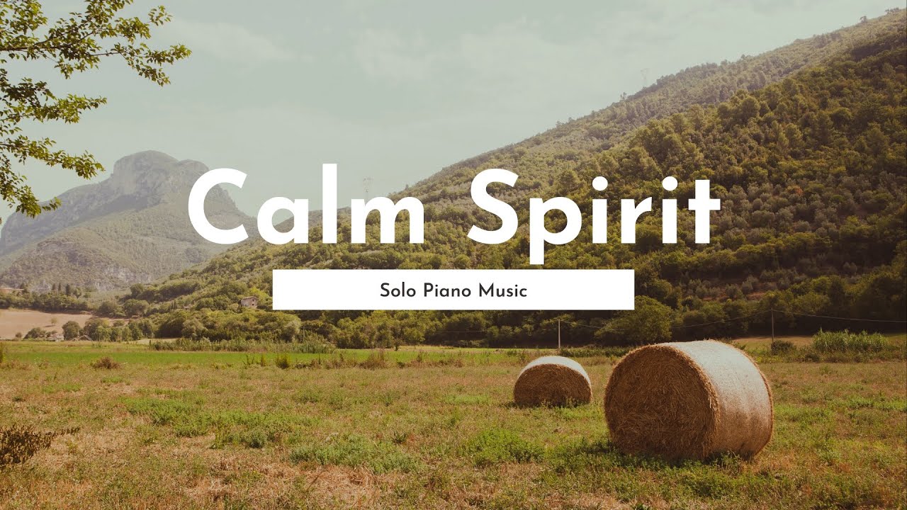 Calm Spirit 🌿 Solo Piano Music to Soothe the Soul - YouTube