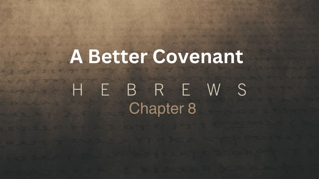 Hebrews 8 The Better Covenant - YouTube