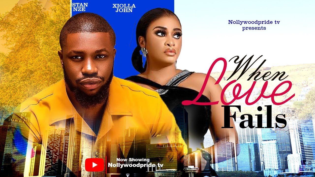 WHEN LOVE FAILS - STAN NZE, XIOLLA JOHN - 2023 EXCLUSIVE NOLLYWOOD ...