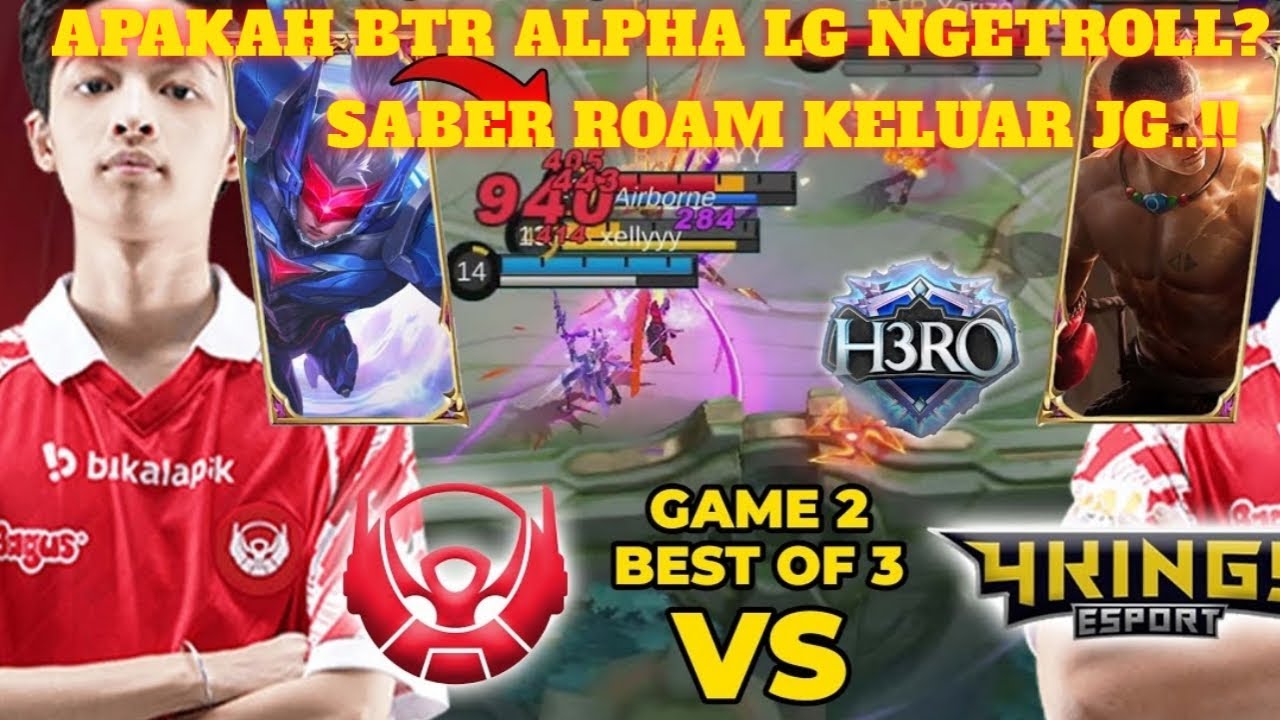 APAKAH BTR ALPHA NGETROLL? SABER ROAM KELUAR JG.! GAME 3 BTR ALPHA VS ...