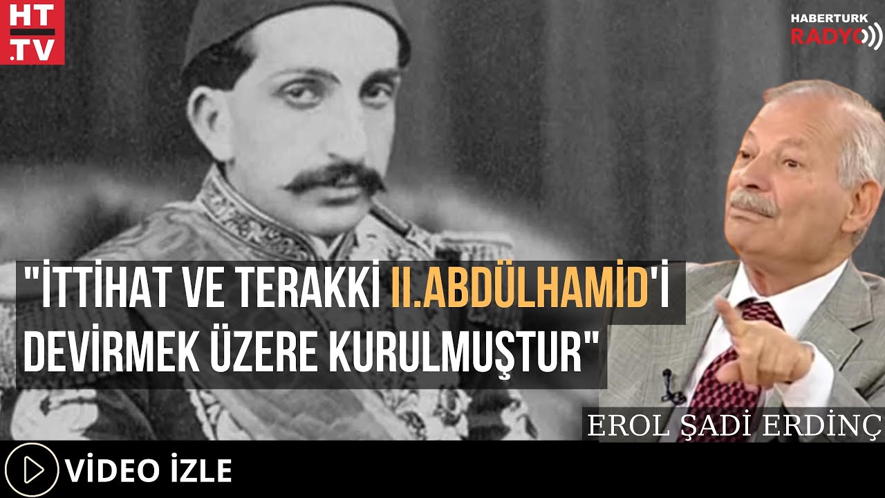 "İttihat Ve Terakki II.Abdülhamid'i Devirmek Üzere Kurulmuştur" - YouTube