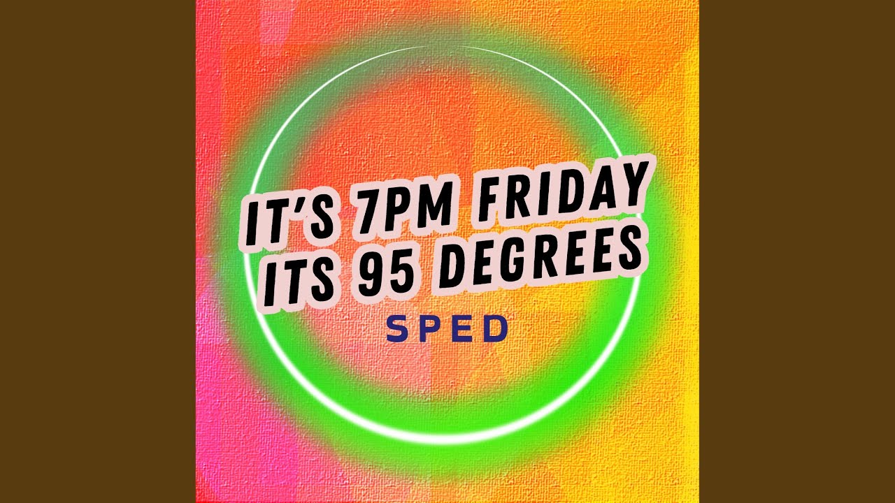 It's 7pm Friday It's 95 Degrees (Sped) - YouTube