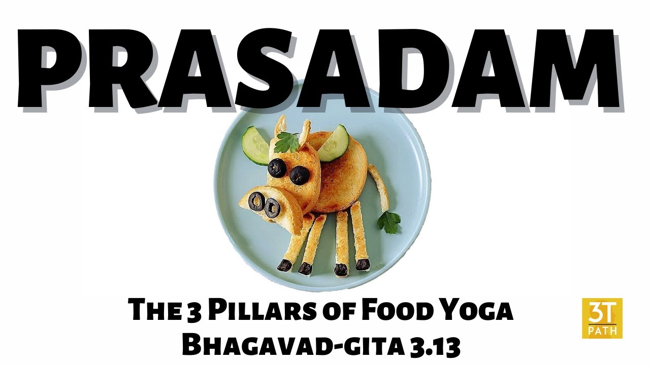 Prasadam – The 3 Pillars of Food Yoga – Bhagavad-gita 3.13 - YouTube