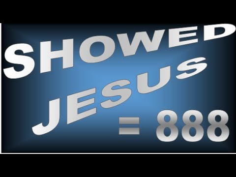 A0917-919 SHOWED JESUS = 888 (ENGLISH GEMATRIA = 888) - YouTube