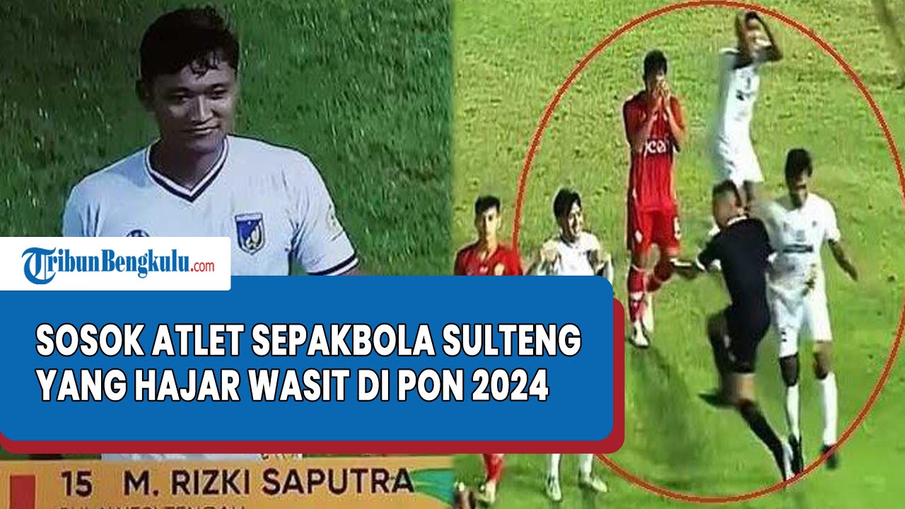 Rizki Saputra, Atlet Sepakbola Sulteng yang Beri Bogem Mentah Wasit Eko Agus Sugiarto Pada PON ...
