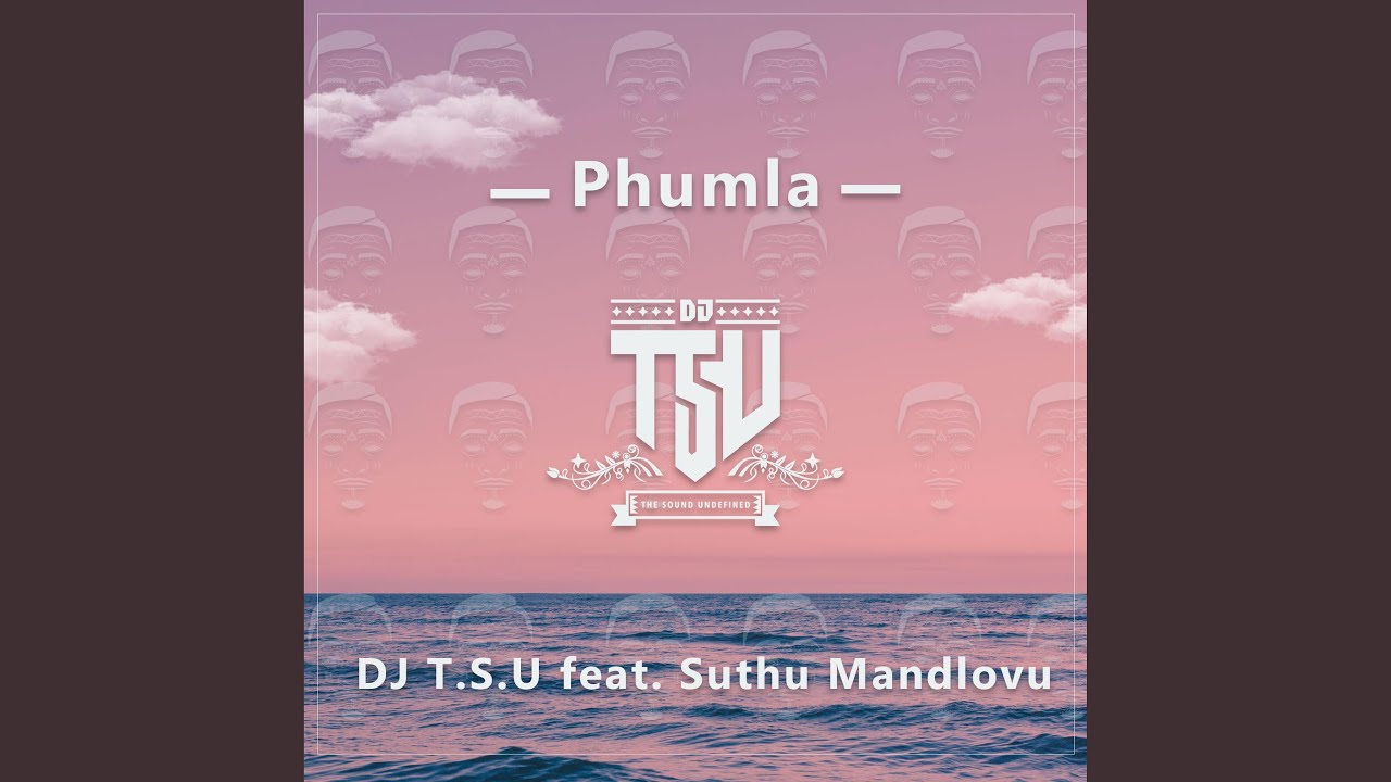Phumla (feat. Suthu Mandlovu) - YouTube Music