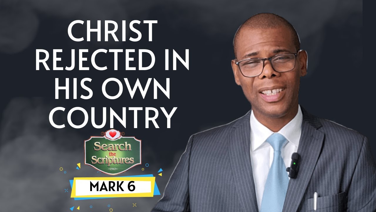 CHRIST REJECTED IN HIS OWN COUNTRY | Search the Scriptures | Mark 6 | #searchthescriptures #dclm ...