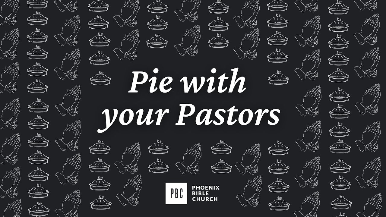 Pie with your Pastors | February 5, 2025 | Phoenix Bible Church - YouTube