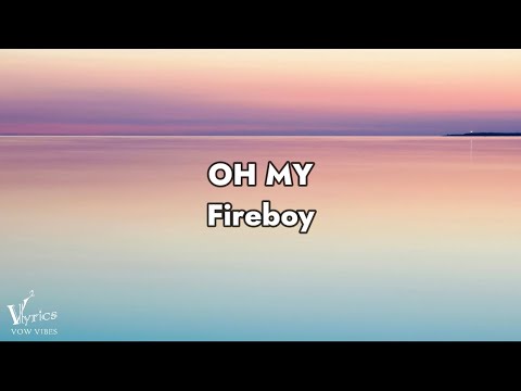 Fireboy Dml - Oh my (official lyrics video) [vow vibes release] - YouTube