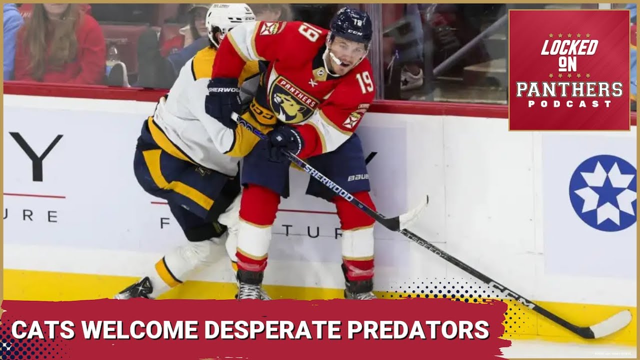 Two Weeks Away From Sunrise, The Panthers Welcome A Desperate Predators ...