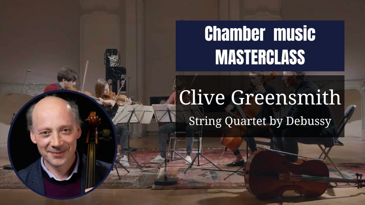 CHAMBER MUSIC masterclass by Clive Greensmith | Claude Debussy, String ...