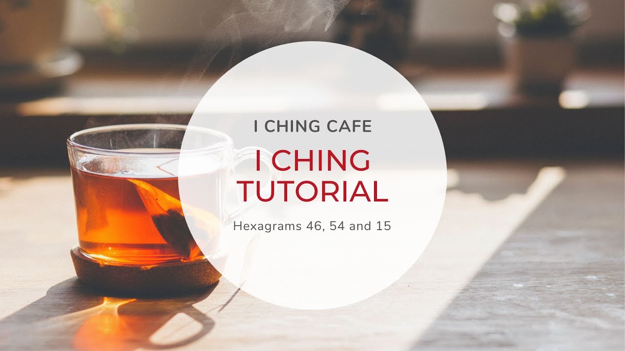 I Ching Tutorial // Hexagrams 46, 54, 15 - YouTube
