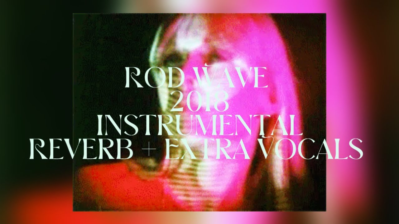 2018 - Rod Wave, Instrumental (Reverb + Extra Vocals) - YouTube