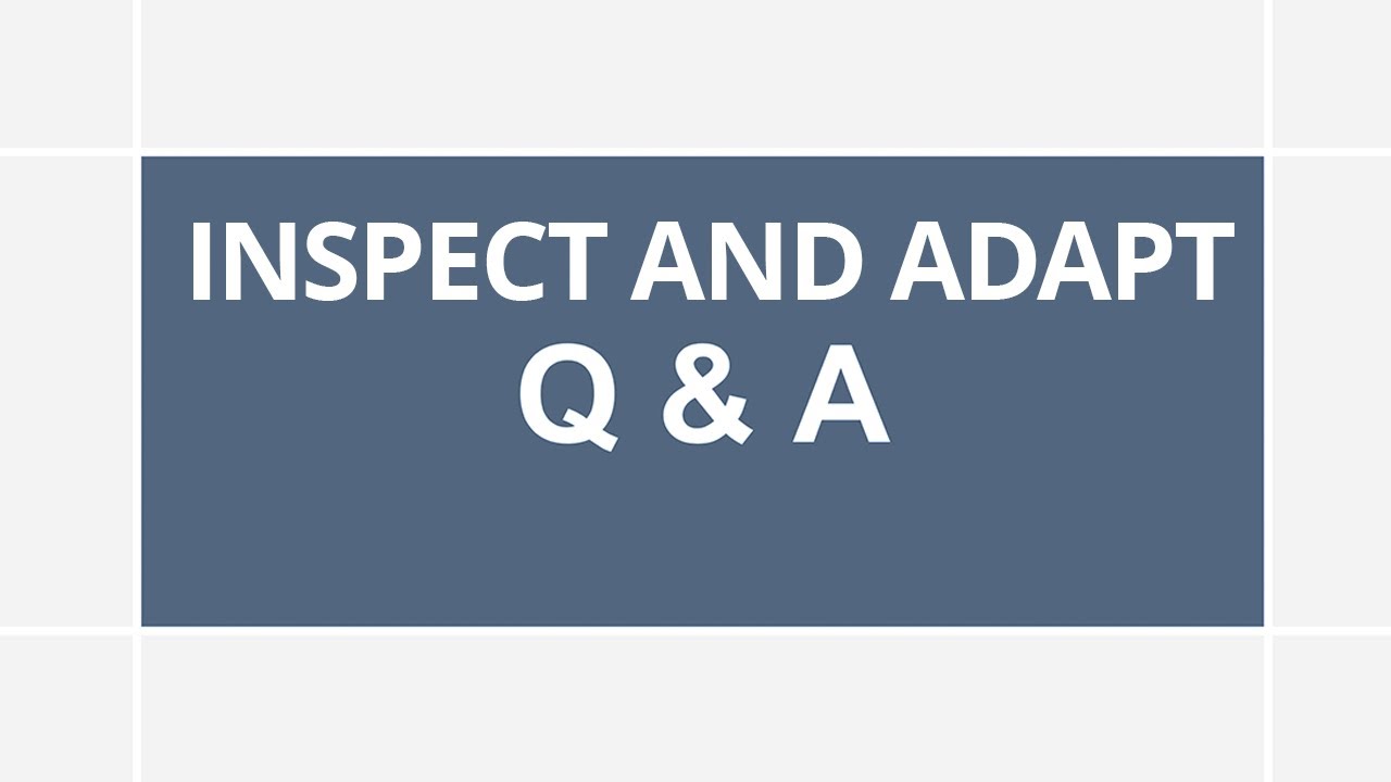 Inspect and Adapt Q&A - YouTube