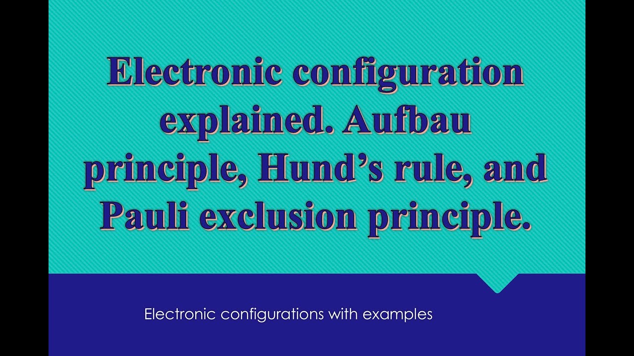 Electronic configuration explained. Aufbau principle, Hund’s rule, and ...