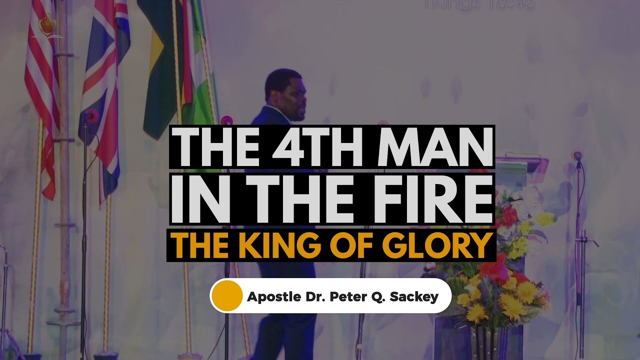 The 4th Man in the Fire | THE GLORY OF GOD | Apostle Dr. Peter Q ...