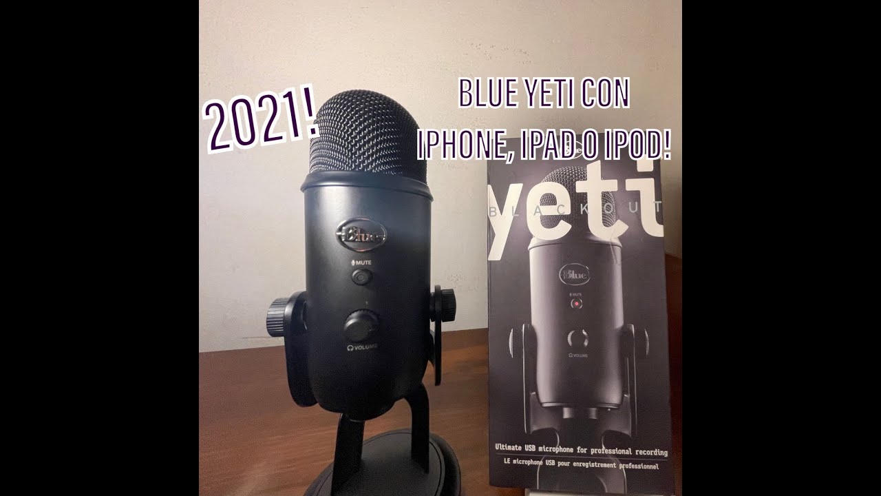Como usar un Blue Yeti con iPhone, iPad o iPod en Agosto 2021? Sencillo ...