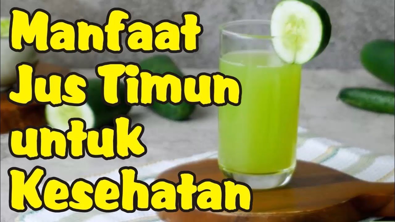 Manfaat Jus Timun Bagi Kesehatan - YouTube