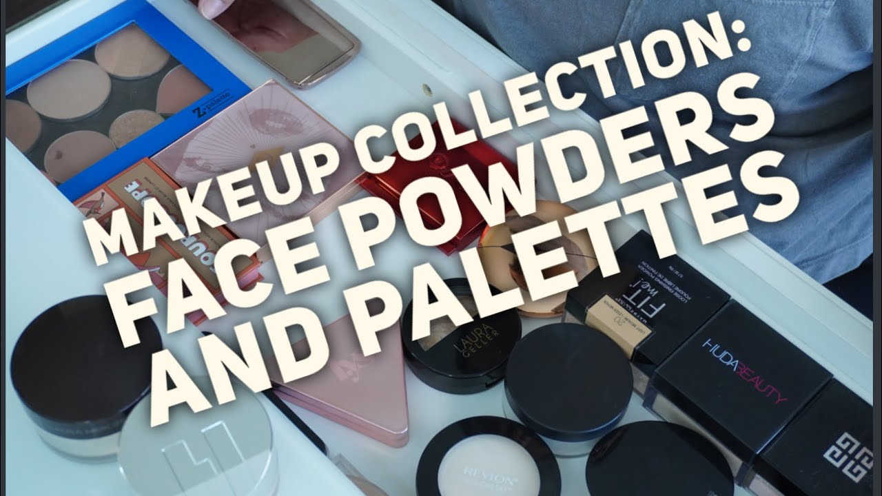 MAKEUP COLLECTION - FACE POWDERS AND FACE PALETTES - YouTube
