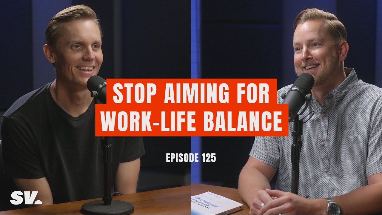 #125 - Stop Aiming For Work-Life Balance (with Grant Botma) - YouTube