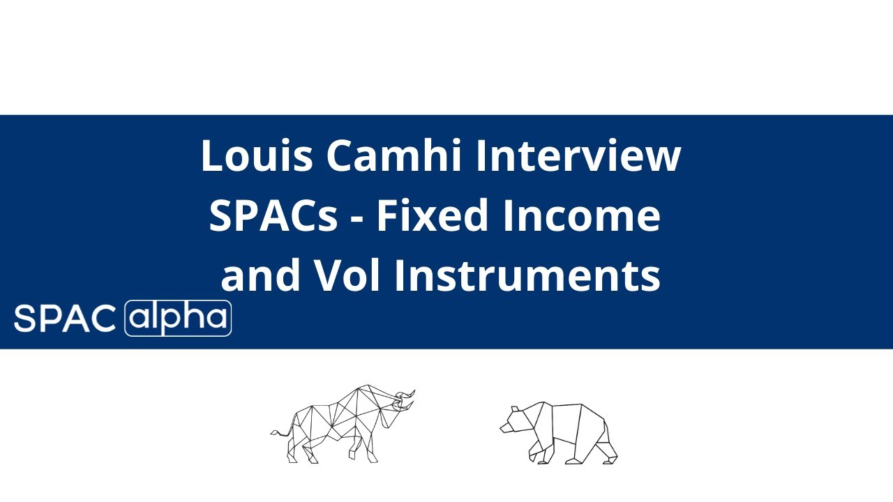 Louis Camhi Interview: SPACs - Fixed Income and Volatility Trading ...