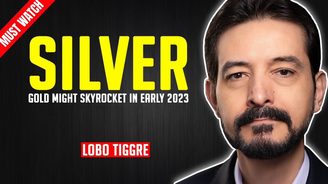 Lobo Tiggre: Silver & Gold Might Skyrocket In Early 2023 - YouTube