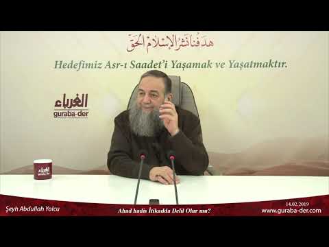 Ahad hadis itikadda delil olur mu? Şeyh Abdullah Yolcu