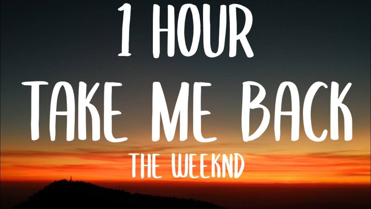 The Weeknd - Take Me Back (1 HOUR/Lyrics) - YouTube