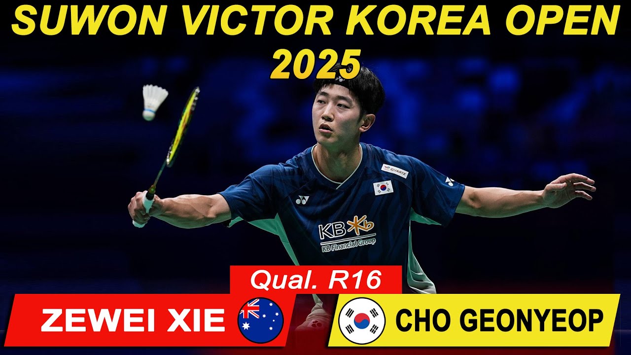 SUWON VICTOR Korea Open 2025 - CHO Geonyeop (KOR) vs Zewei XIE (AUS ...