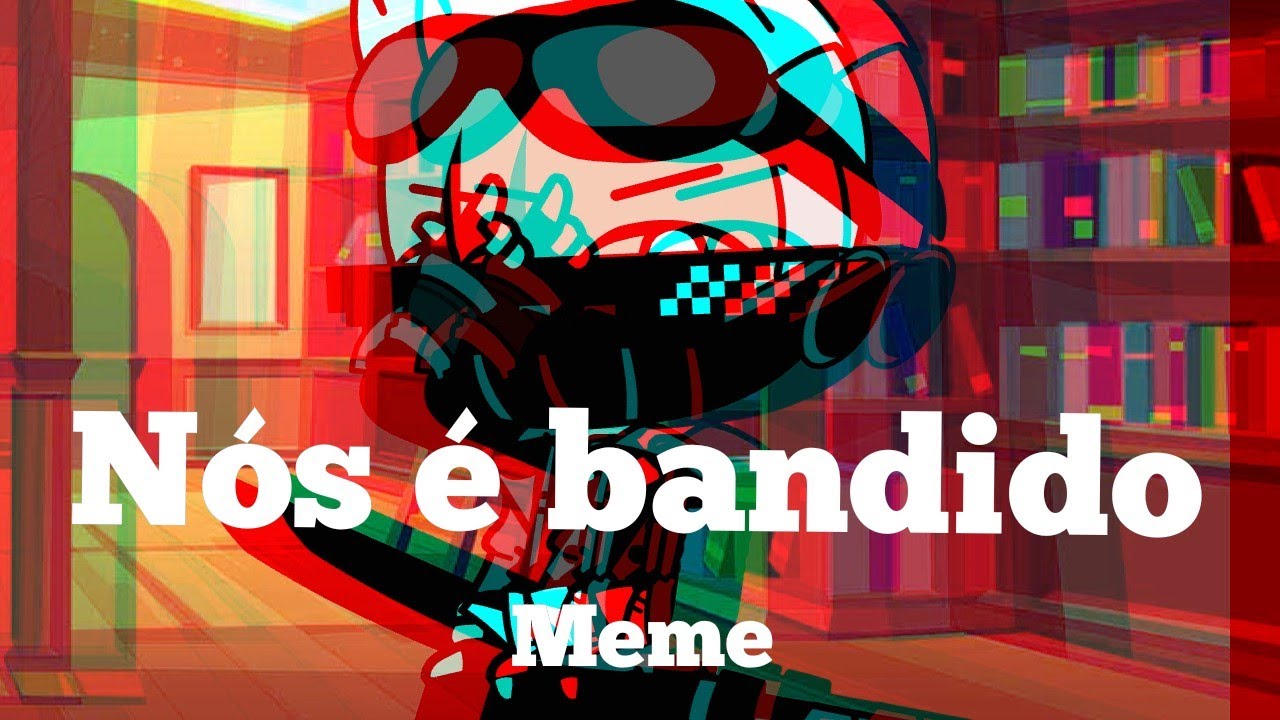 nós é bandido - meme UwU - YouTube