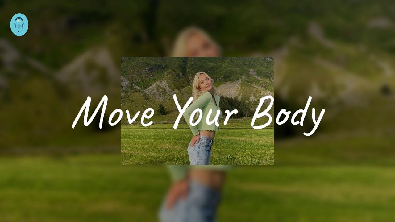 Move Your Body - Songs that make you stand up and dance - YouTube