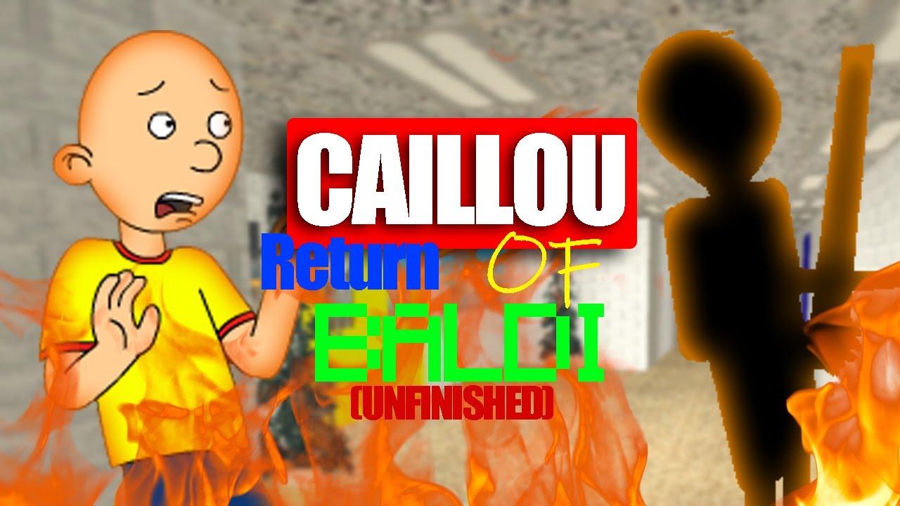[UNFINISHED] Caillou Return Of Baldi - Iansyoutube324 - YouTube