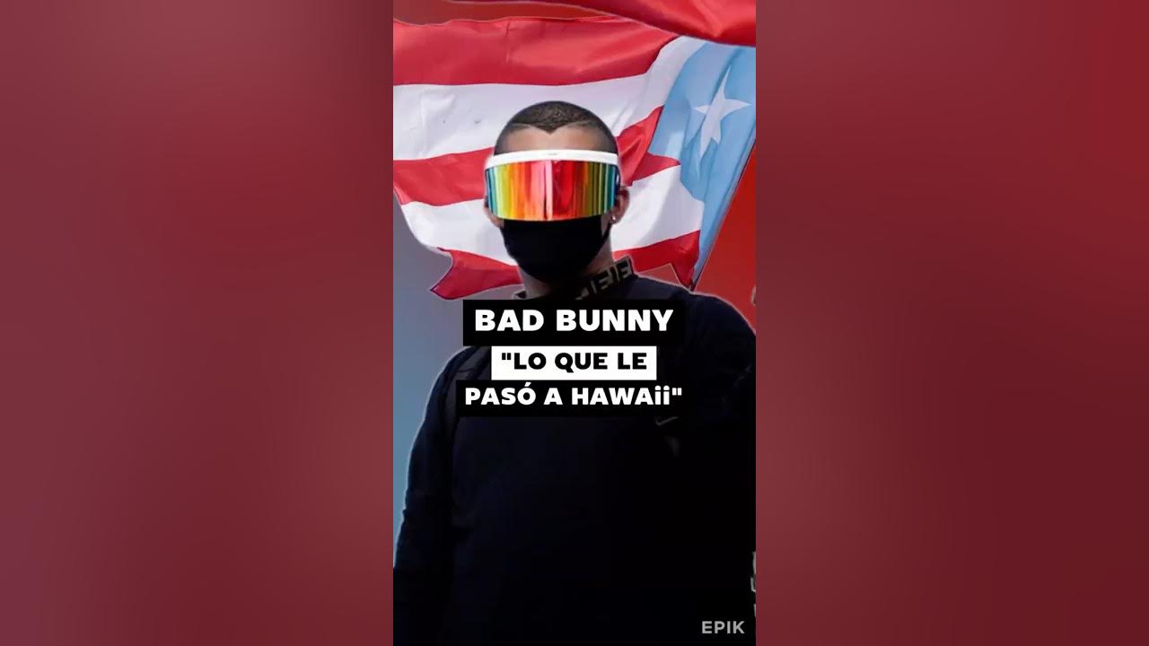 Letra de LO QUE LE PASÓ A HAWAii , Bad Bunny inspirando su Isla # ...