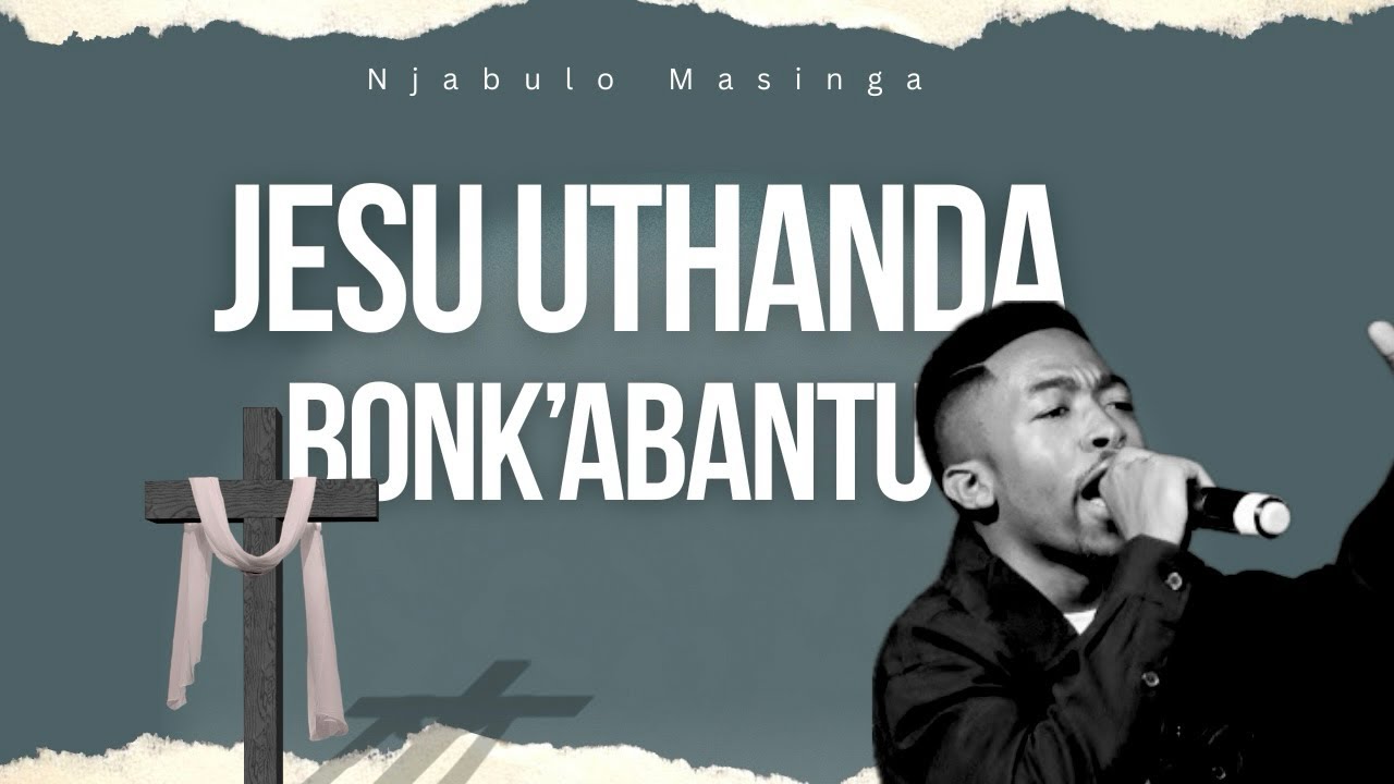 Jesu Uthanda Bonke - Njabulo Masinga - YouTube