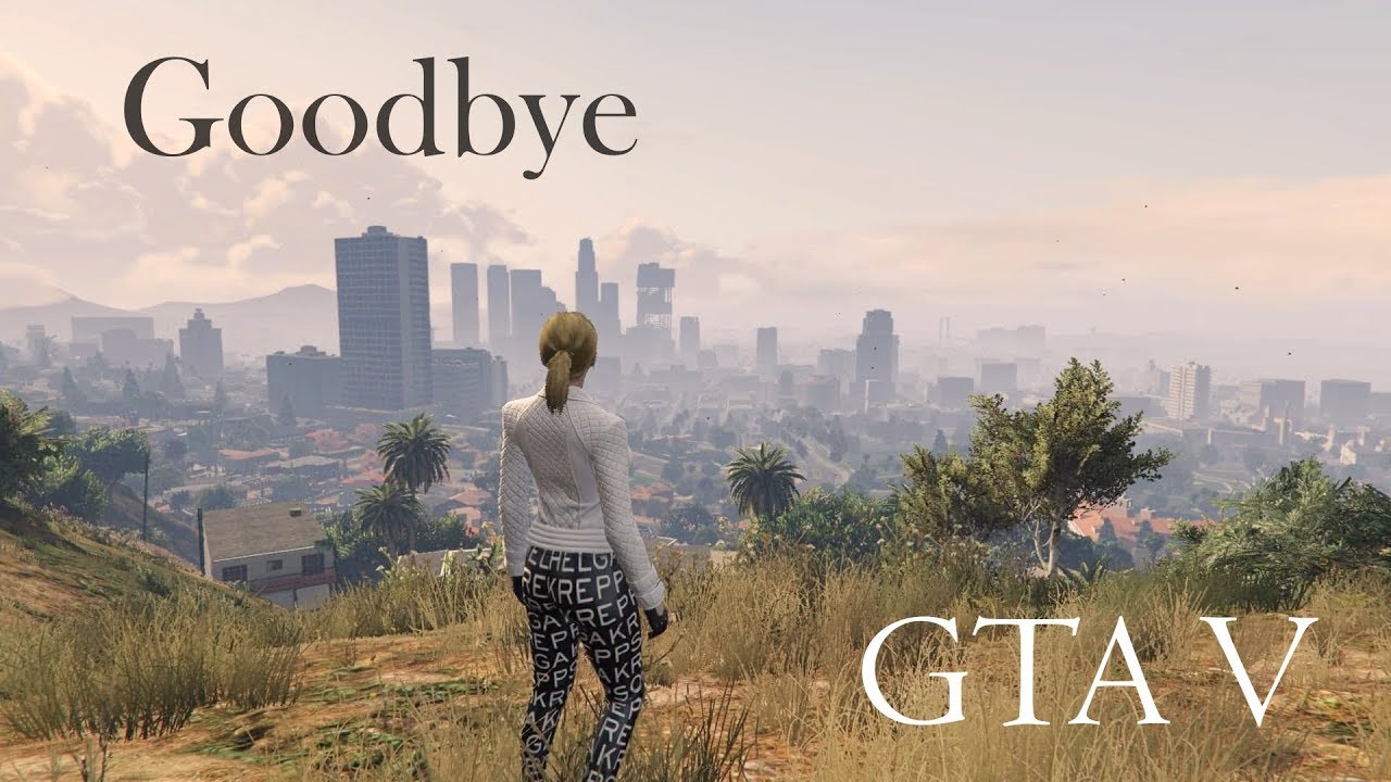 Goodbye GTA 5! - YouTube