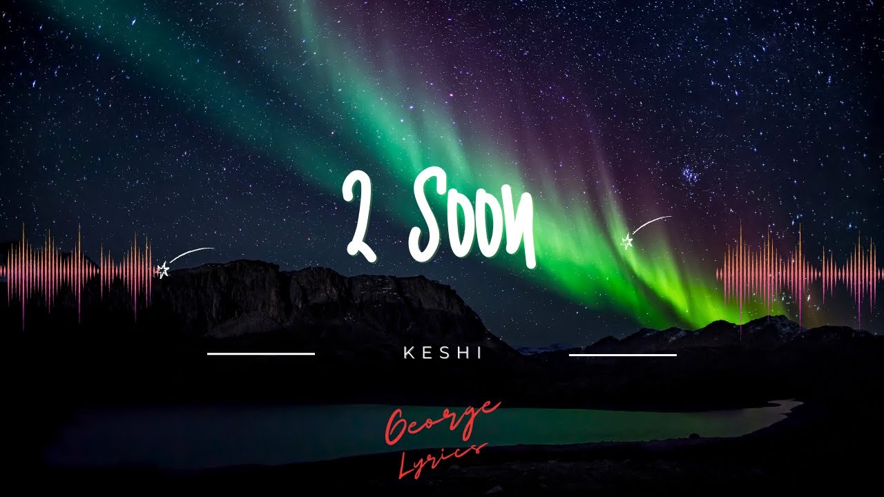 Keshi - 2 Soon (lyrics) - YouTube