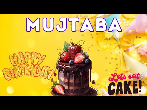 Happy Birthday Mujtaba, Birthday celebration, Birthday Song, Best Wishes hbd