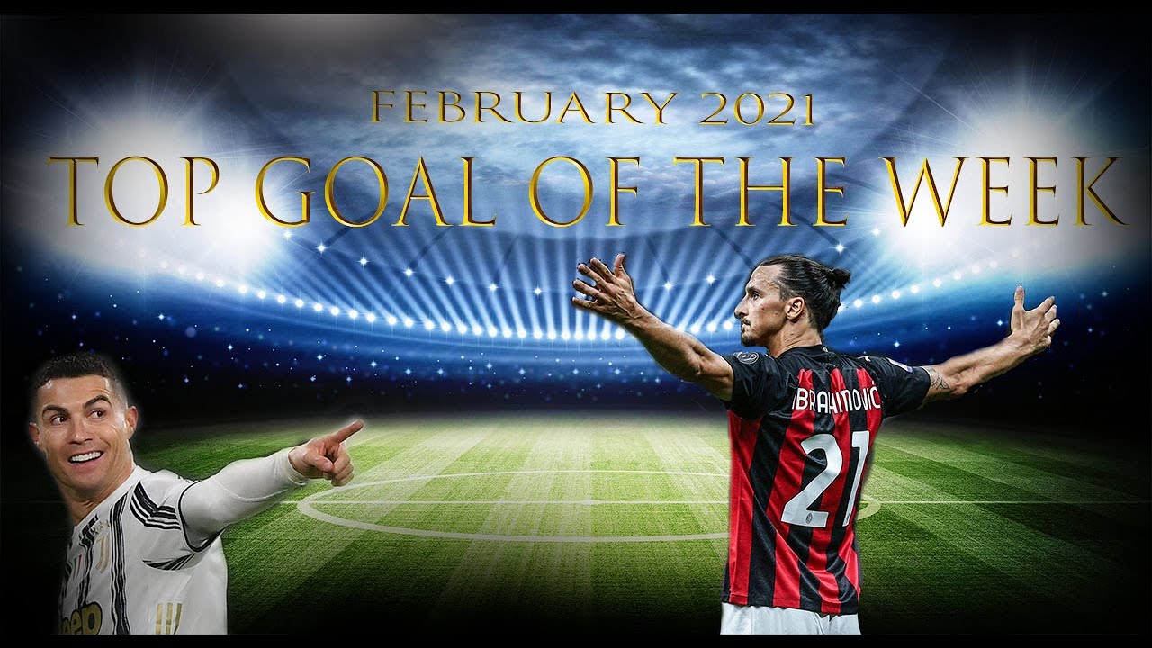 TOP GOAL OF THE WEEK -FEBRUARY WEEK 2 -2021 - YouTube