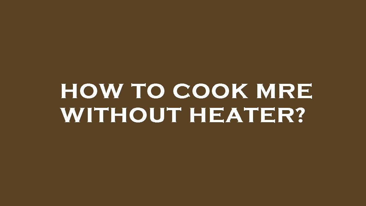 How to cook mre without heater? - YouTube