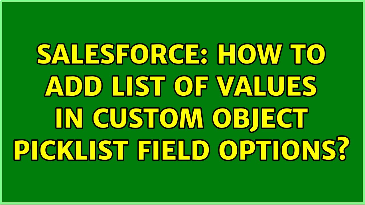 Salesforce How To Add List Of Values In Custom Object Picklist Field Options YouTube Salesforce How To Add List Of Values In Custom Object Picklist Field Options YouTube