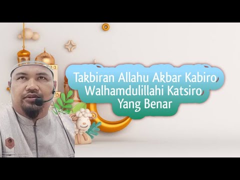 Takbiran Allahu akbar kabiro walhamdulillahi katsiro yang benar - YouTube