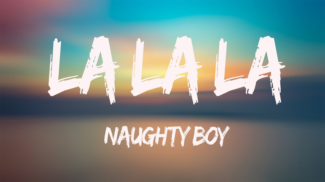 Naughty Boy - La La La (Lyrics) - YouTube