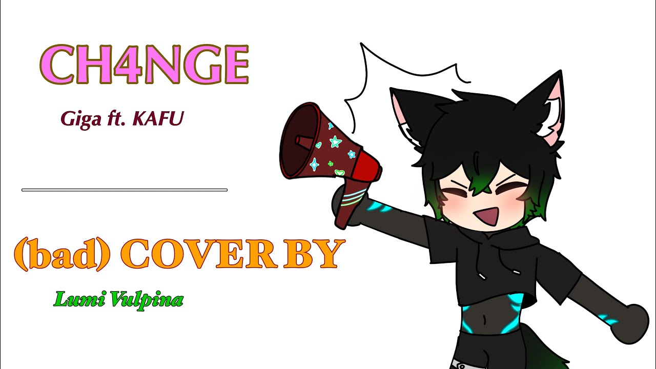 CH4NGE (Giga ft. KAFU) cover by Lumi Vulpina - YouTube