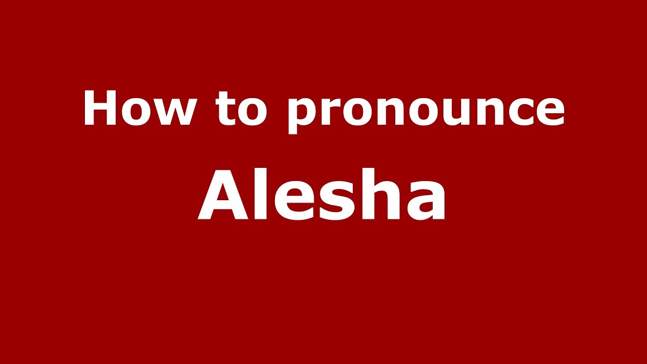 How to Pronounce Alesha - PronounceNames.com - YouTube