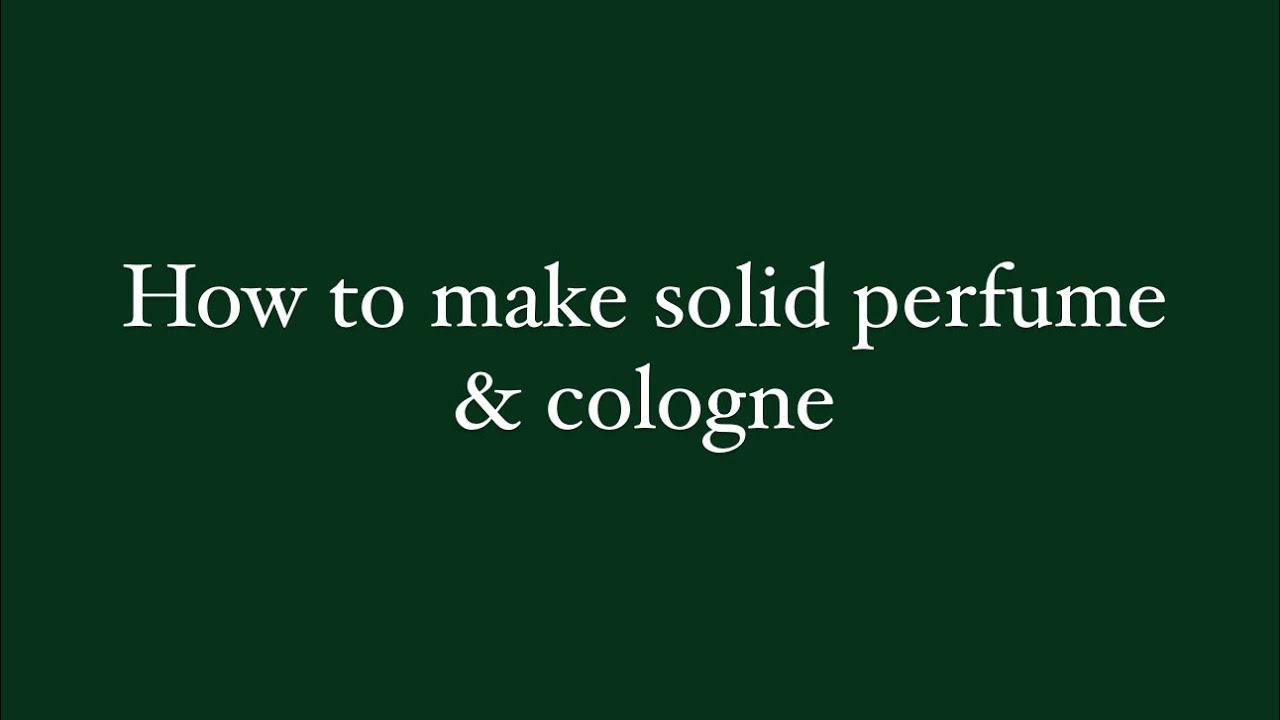 How to Make Solid Perfume/Cologne - Batch of 10 - YouTube