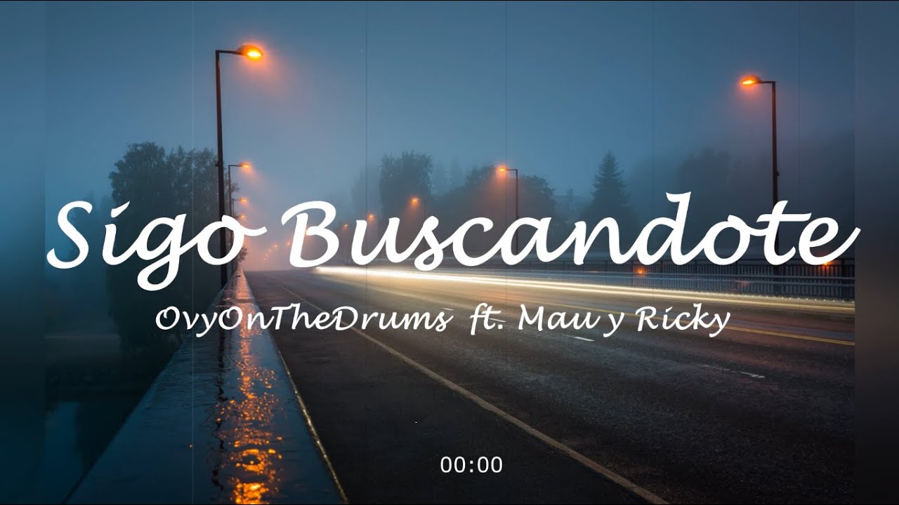 Sigo Buscandote - Ovy On The Drums ft. Mau y Ricky (Letra) - YouTube