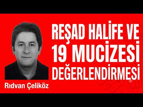 Reşad Halife ve 19 Mucizesi Değelendirmesi | Rıdvan ÇELİKÖZ